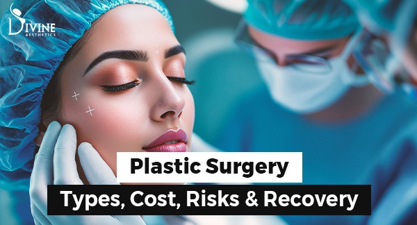 Plastic Surgery - Types, Cost, Risks & Recovery